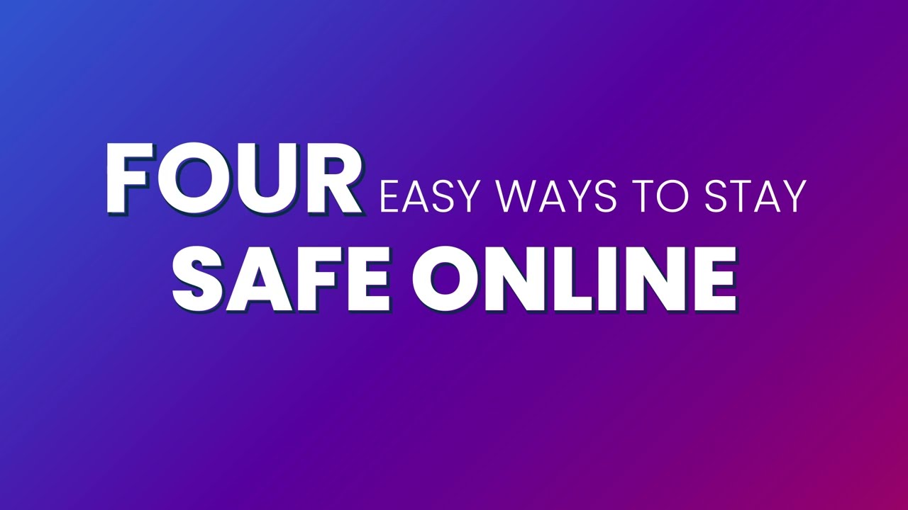 Four Easy Ways to Stay Safe Online