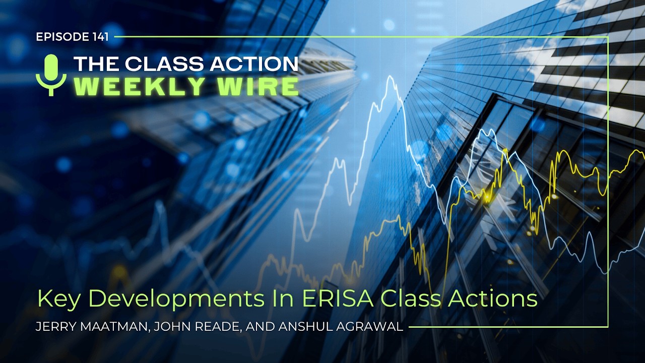 The Class Action Weekly Wire – Episode 141: Key Developments In ERISA ...