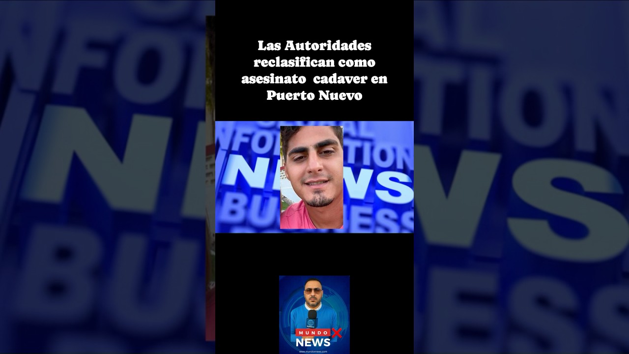 RECLASIFICAN COMO ASESINATO EL HALLAZGO DE CADÁVER EN DESCOMPOSICIÓN EN PUERTO NUEVO