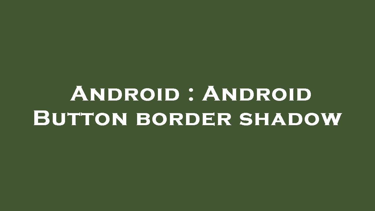 Android : Android Button border shadow