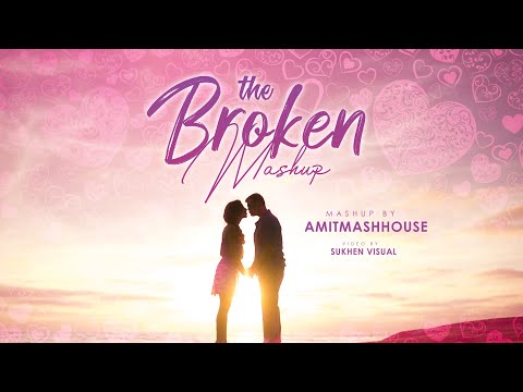 The Broken Mashup | 2020 Best Mashup | Amitmashhouse x Sukhen Visual | Sad Mashup @Amitmashhouse