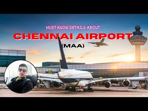 Must knows details about CHENNAI AIRPORT (MAA)