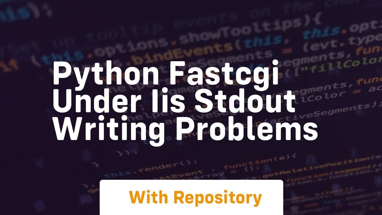 Python FastCGI under IIS  stdout writing problems