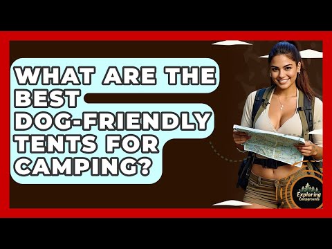 What Are The Best Dog-friendly Tents For Camping? - Exploring Campgrounds