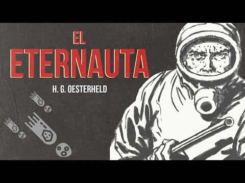 EL ETERNAUTA - RESUMEN COMPLETO - H. G. OESTERHELD