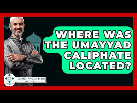 Where Was The Umayyad Caliphate Located? - Islamic Knowledge Network