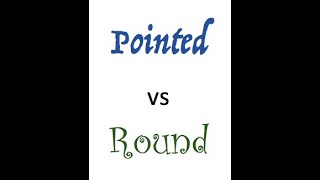 Demystifying "Pointed" vs "Round"
