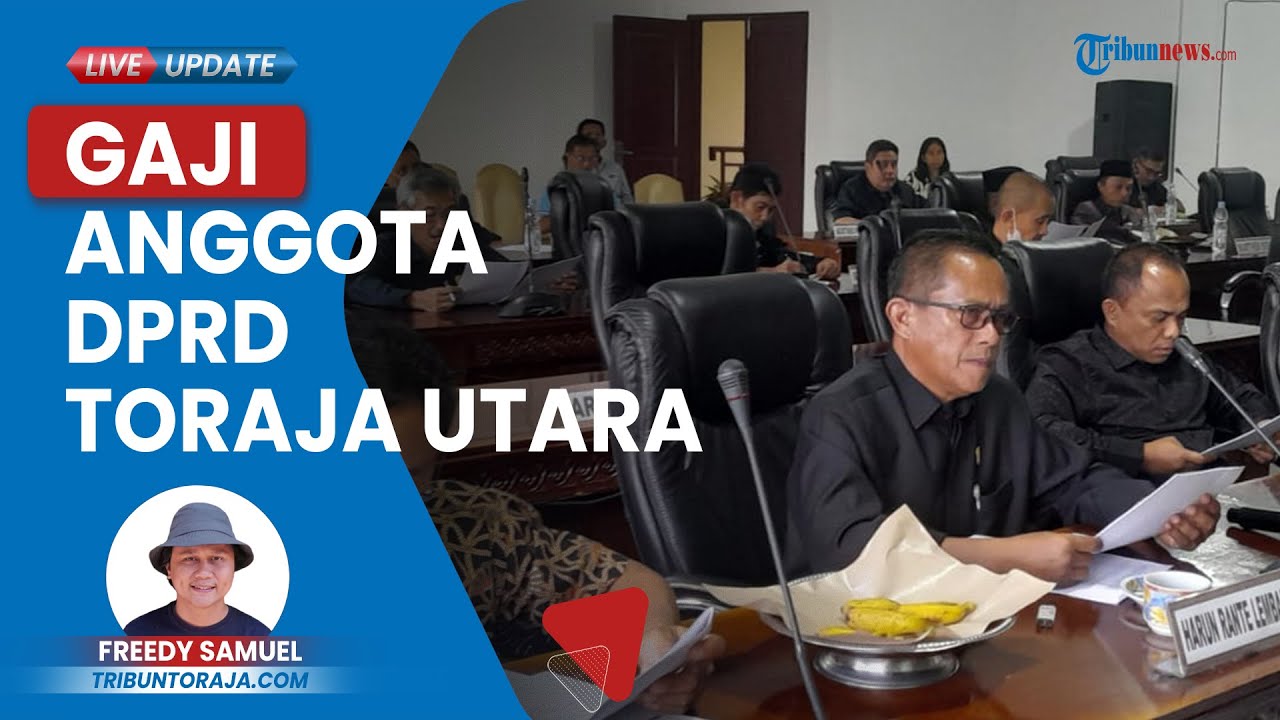 Sekretaris Dewan Tana Toraja Beberkan Rincian Gaji Anggota DPRD Toraja Utara, Capai Rp 13 Miliar ...