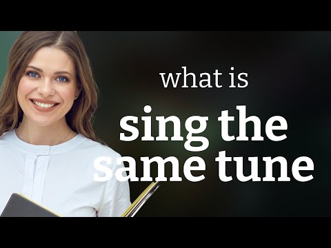 Understanding "Sing the Same Tune" in English