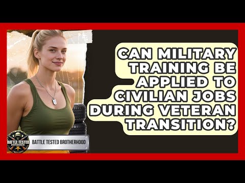Can Military Training Be Applied to Civilian Jobs During Veteran Transition?