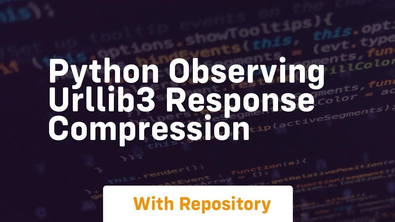 Python Observing urllib3 Response compression