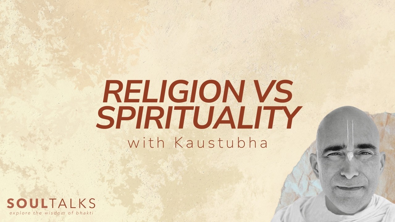 Religion VS Spirituality | Kaustubha Das | Soul Talks