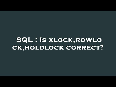 SQL : Is xlock,rowlock,holdlock correct?
