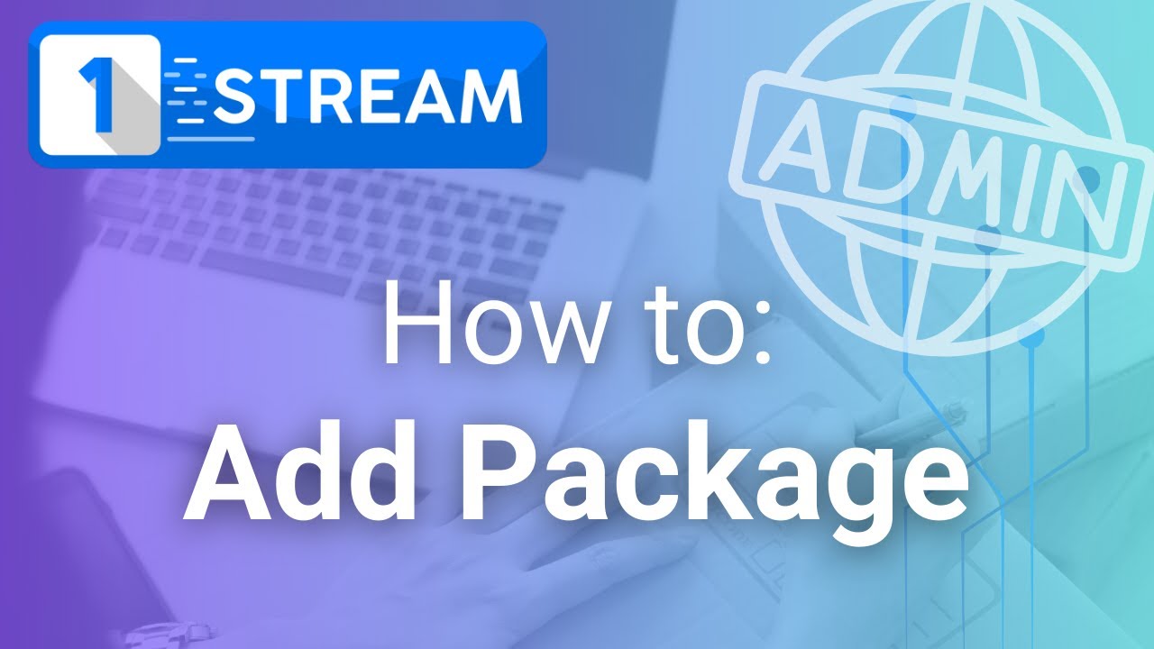 1-Stream | Admin Panel - How to Add Package
