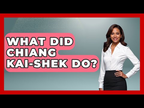What Did Chiang Kai-shek Do? - China Cultural Expedition