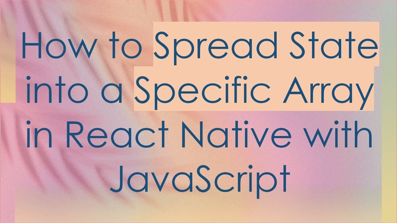 How to Spread State into a Specific Array in React Native with JavaScript