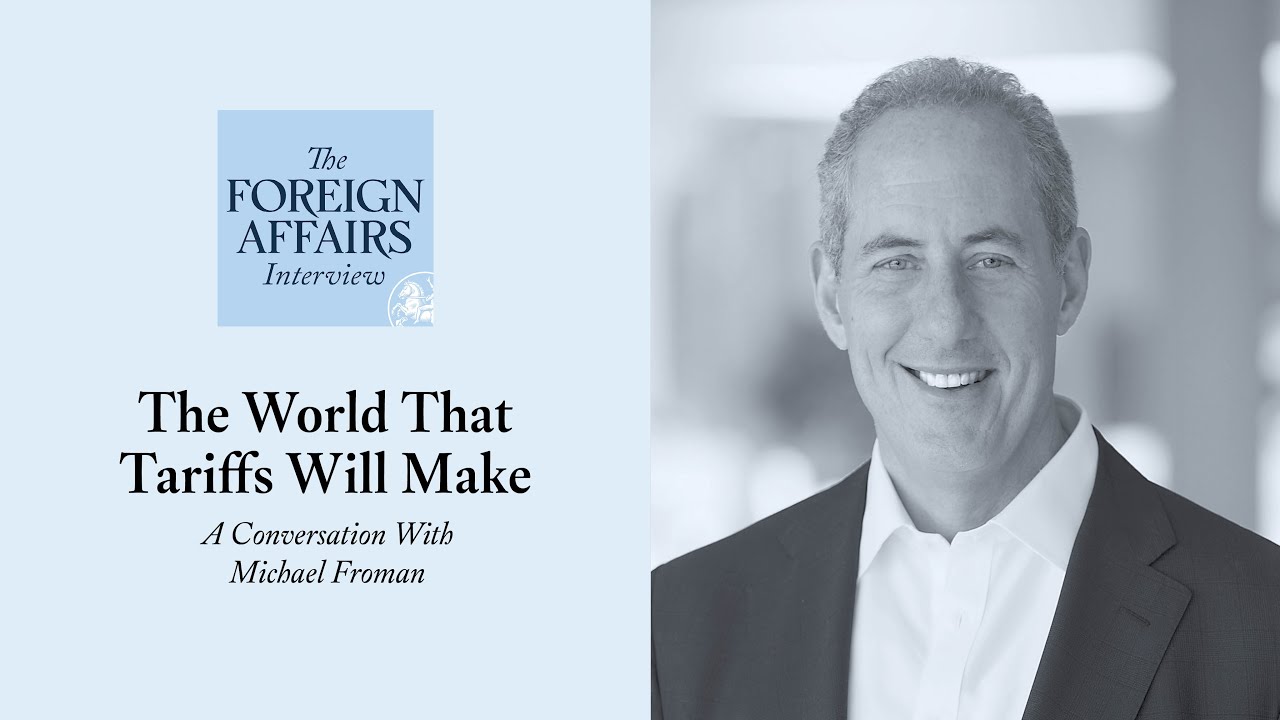 Michael Froman: The World That Tariffs Will Make | Foreign Affairs Interview