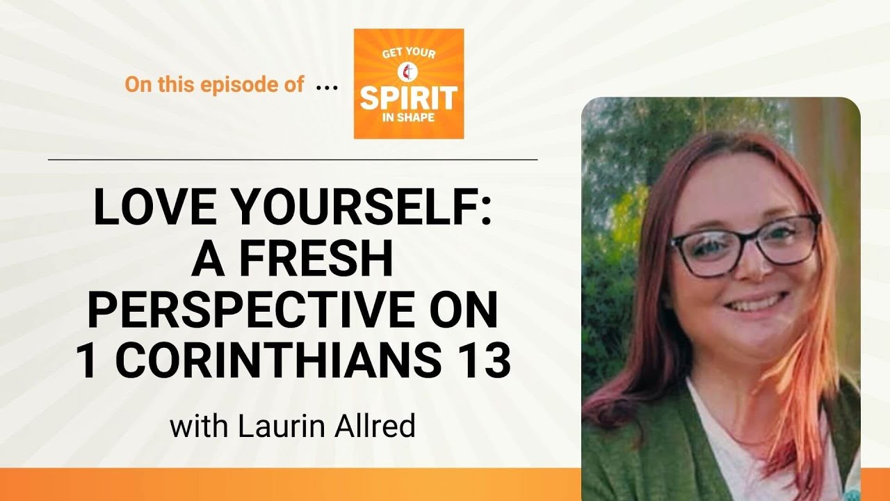 Love yourself: A fresh perspective on 1 Corinthians 13 | UMC.org