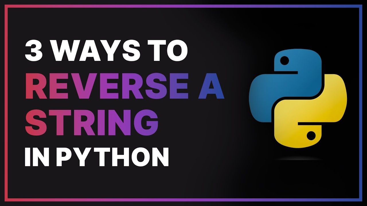 How to Reverse a String in Python | Three Ways to Reverse a String