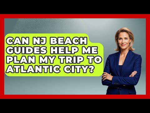Can NJ Beach Guides Help Me Plan My Trip to Atlantic City? | All About New Jersey