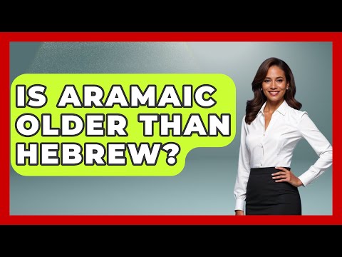 Is Aramaic Older Than Hebrew? - Jewish Teachings For All