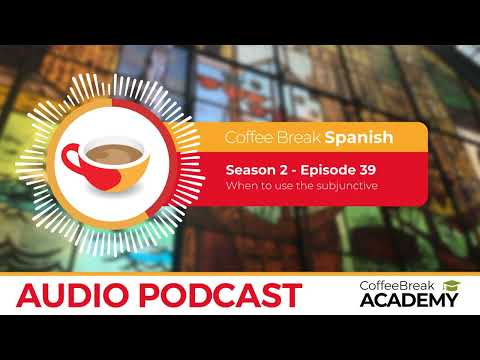 Spanish listening: subjunctive trigger phrases | Coffee Break Spanish Podcast S2E39