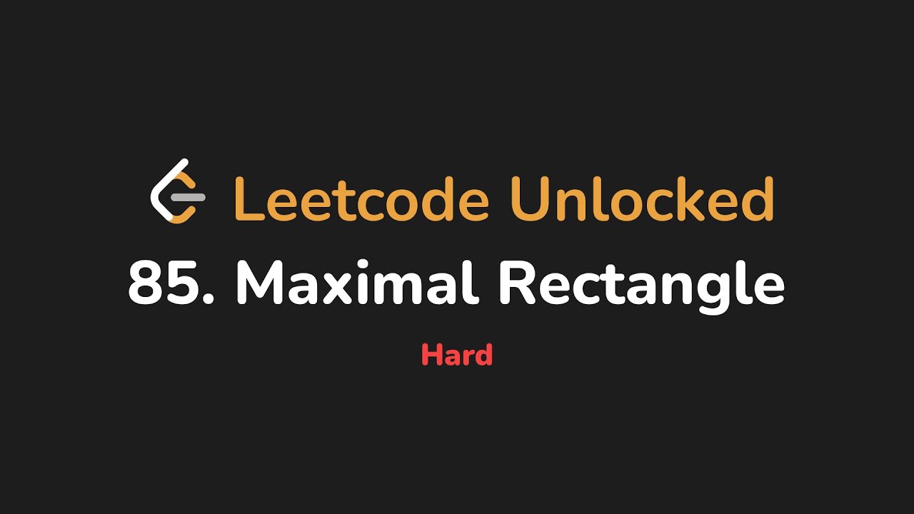 85. Maximal Rectangle | Leetcode Unlocked - Python