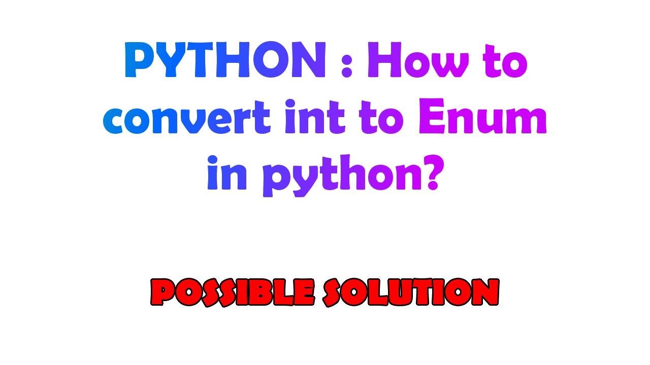 PYTHON : How to convert int to Enum in python?
