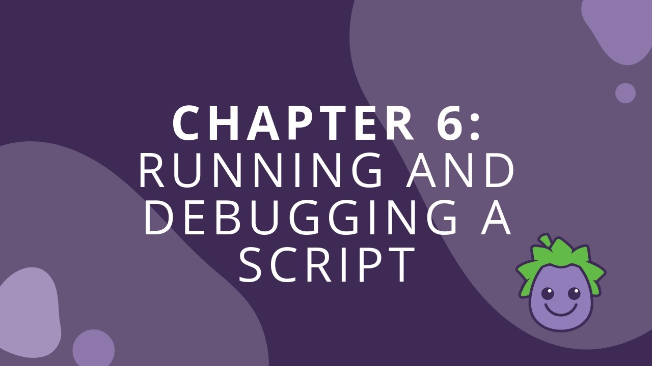 Chapter 6: Running and Debugging a Script