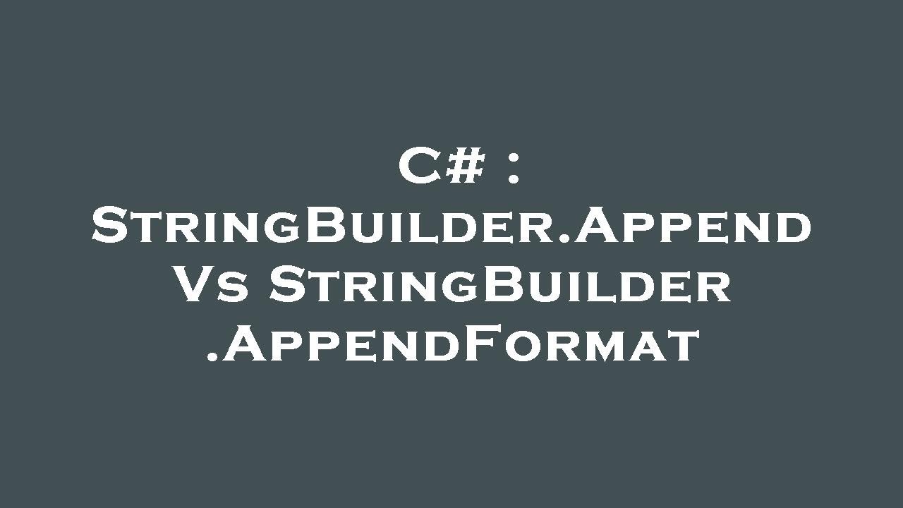 C# : StringBuilder.Append Vs StringBuilder.AppendFormat