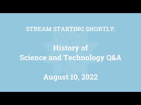 History of Science and Technology Q&A (August 10, 2022)