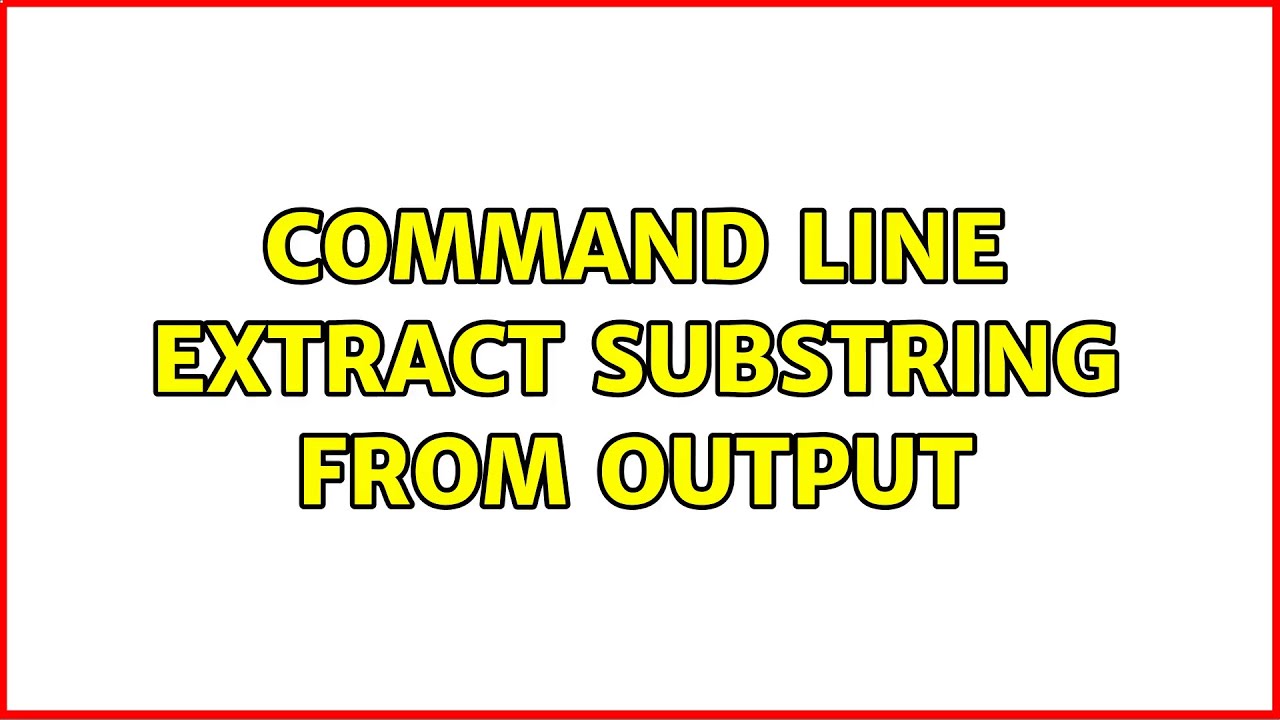 Command line: Extract substring from output (3 Solutions!!)