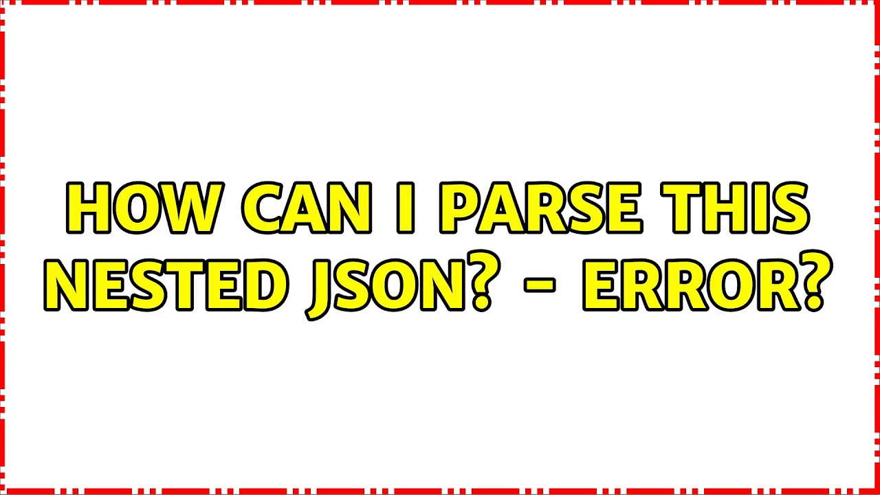 How can I parse this nested JSON? - error?