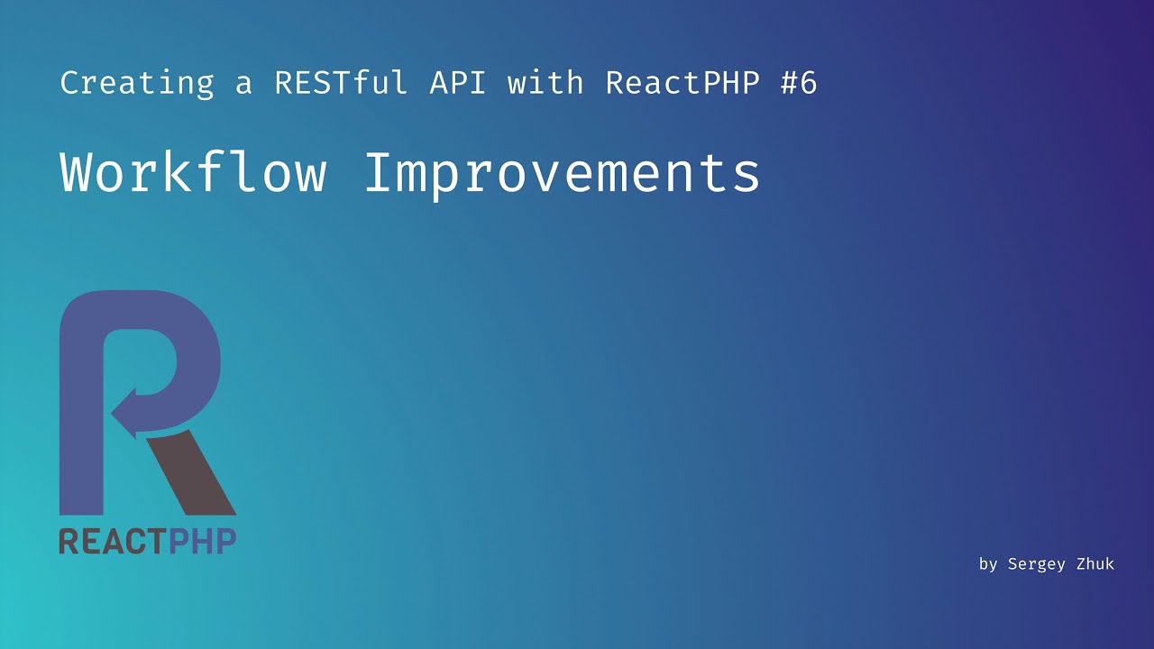 Workflow Improvements | Creating a RESTful API with ReactPHP