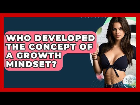 Who Developed The Concept Of A Growth Mindset? - The Personal Growth Path