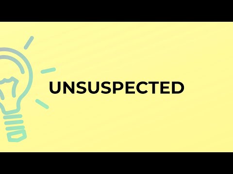 What is the meaning of the word UNSUSPECTED?