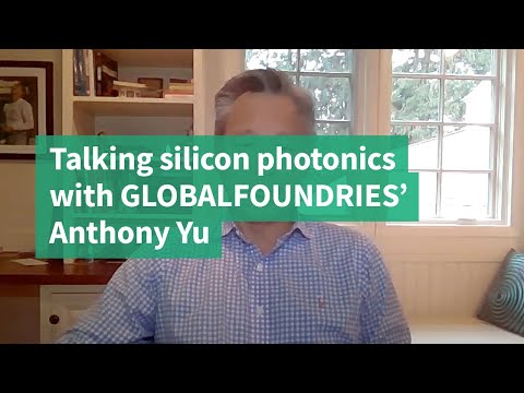 Talking silicon photonics with GLOBALFOUNDRIES’ Anthony Yu