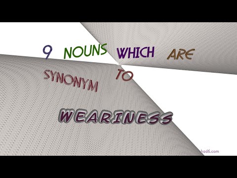 weariness - 10 nouns synonym of weariness (sentence examples)