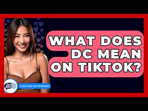 What Does DC Mean on TikTok? - Everyday-Networking