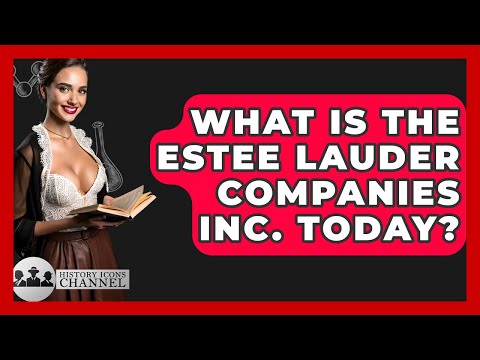 What Is The Estee Lauder Companies Inc. Today? - History Icons Channel