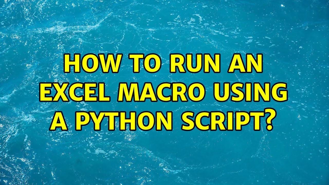 How to run an Excel macro using a Python script? (2 Solutions!!)