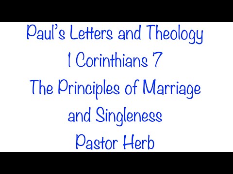 Paul's Letters and Theology- 1 Corinthians 7: The Principles of Marriage and Singleness. Part 31