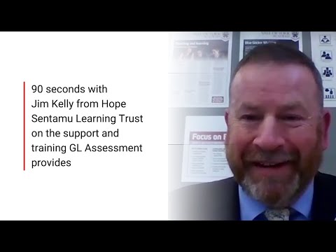 How GL Assessment supports Trusts I 90 seconds with… Jim Kelly from Hope Sentamu Learning Trust