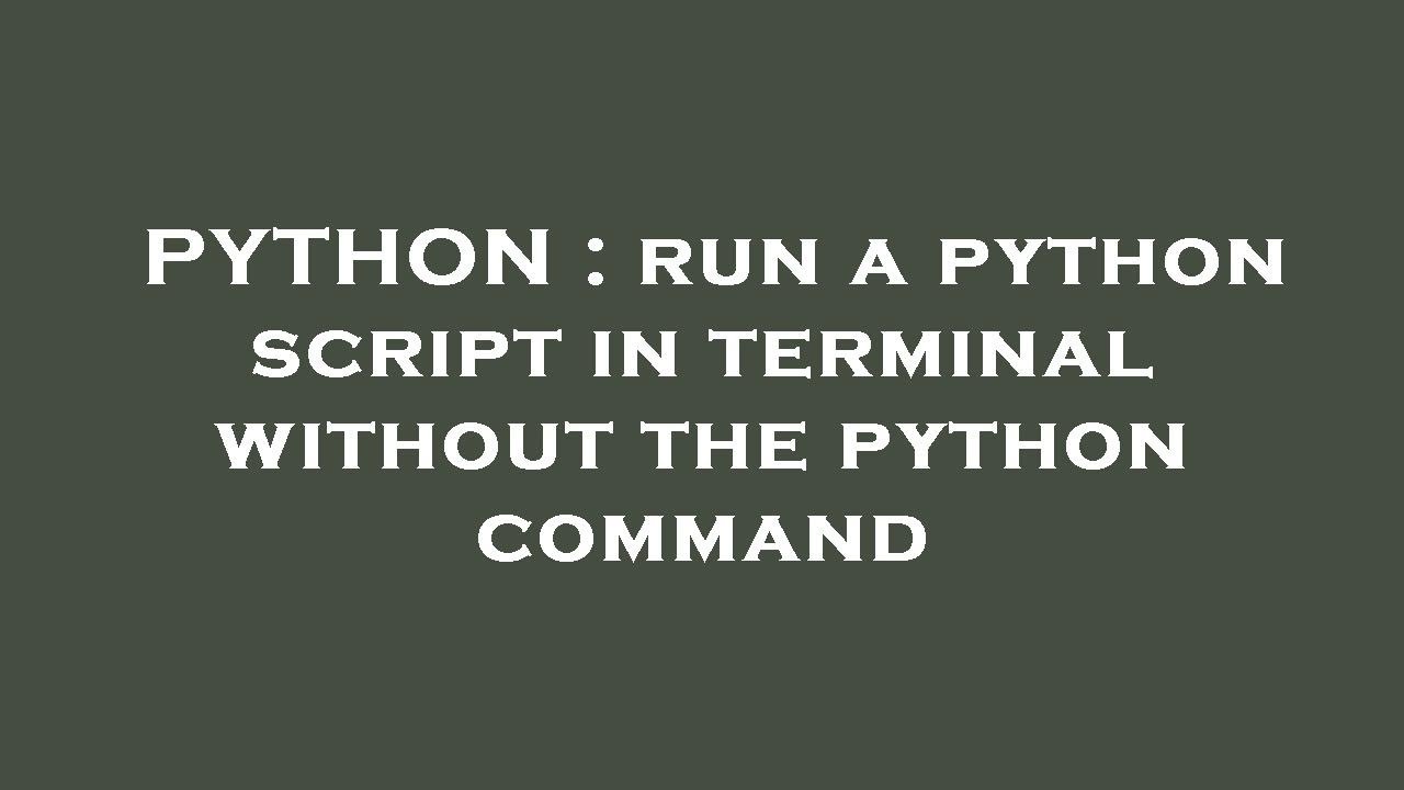 PYTHON : run a python script in terminal without the python command