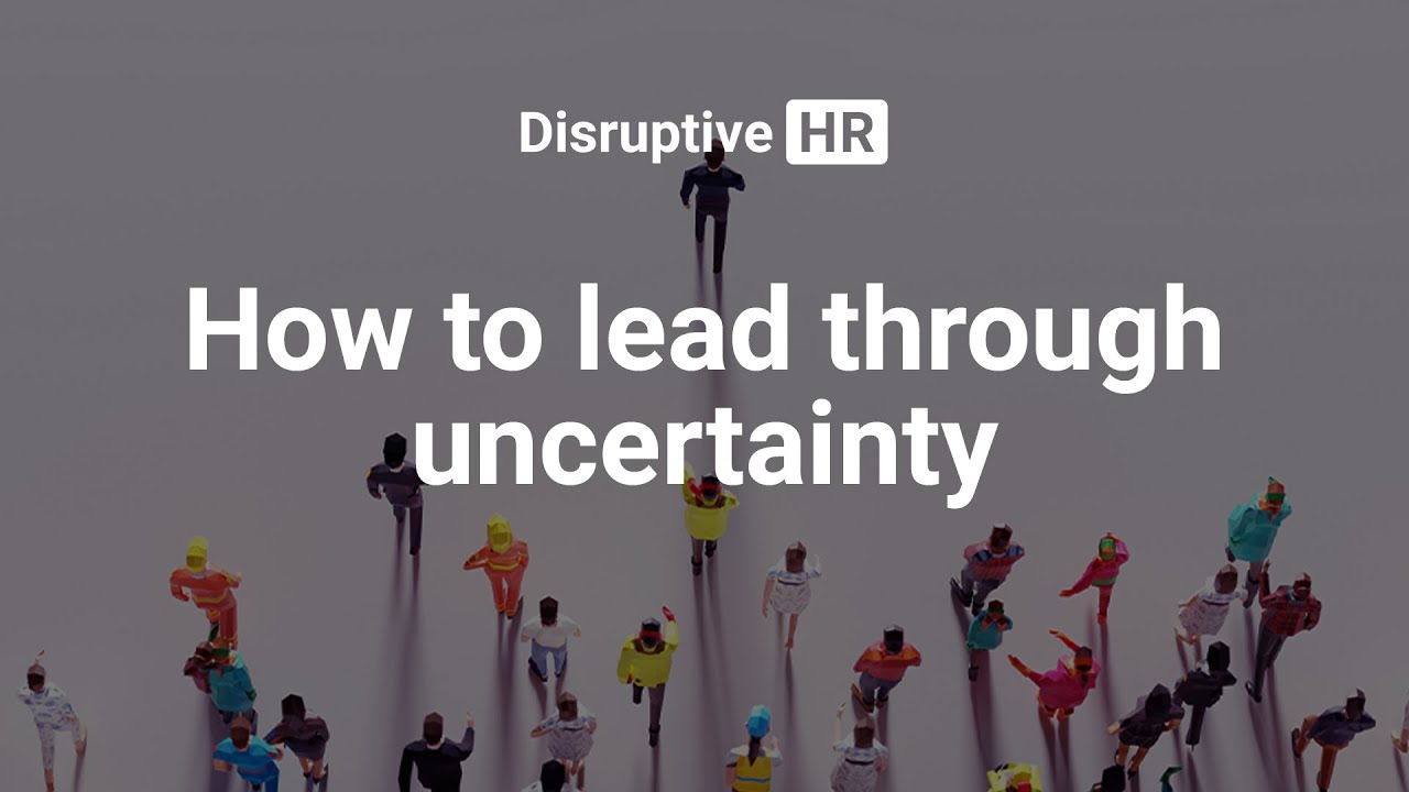 How to lead through uncertainty