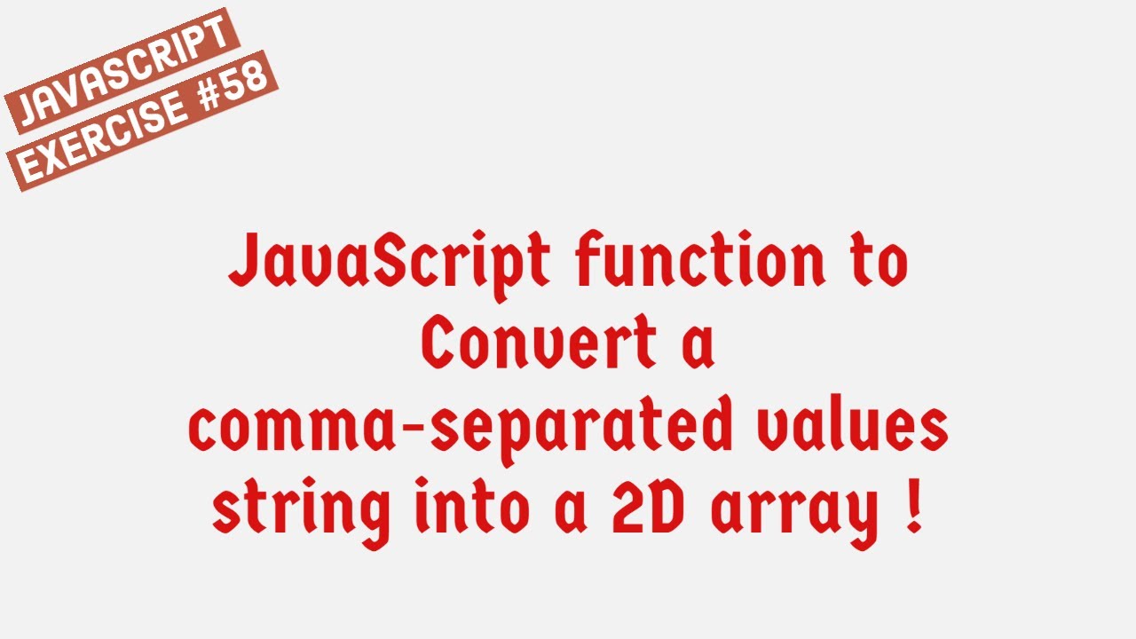 JavaScript Function To Convert A Comma-Separated Values String Into A 2D Array !