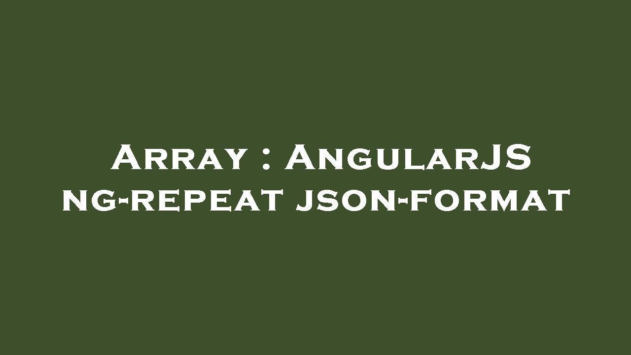 Array : AngularJS ng-repeat json-format