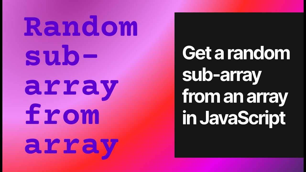 Get a random sub array from an array in JavaScript