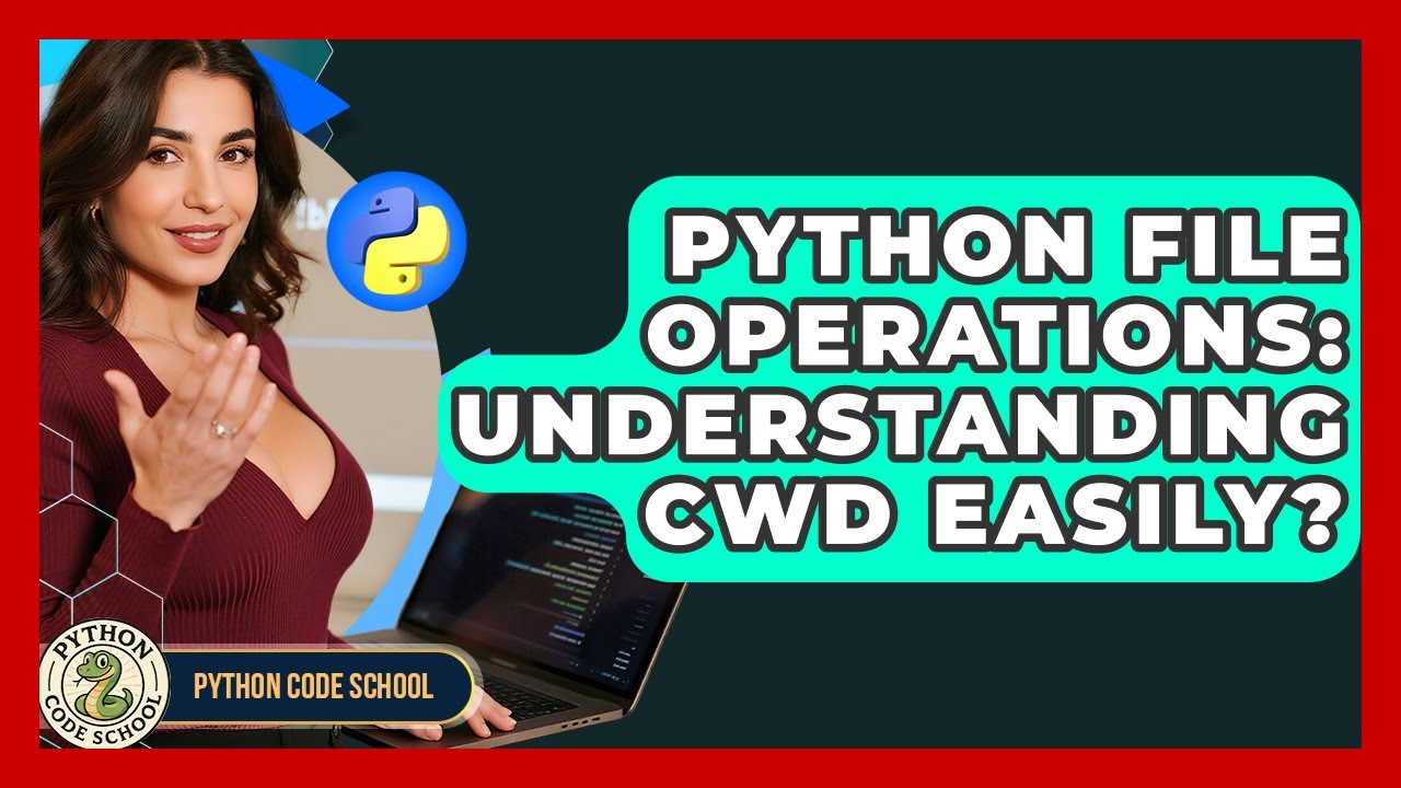 Python File Operations: Understanding CWD Easily? - Python Code School