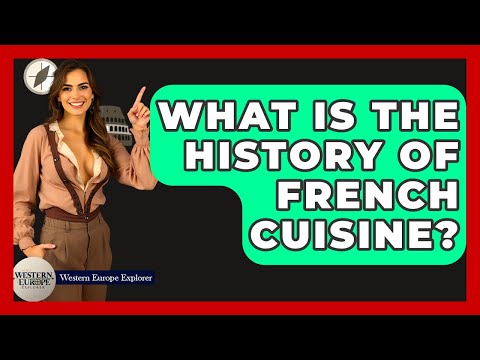 What Is The History Of French Cuisine? - Western Europe Explorer